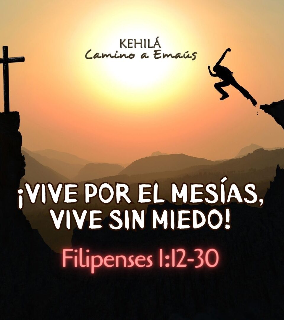 Filipenses 1:12-30 | ¡Vive por el Mesías vive sin miedo!